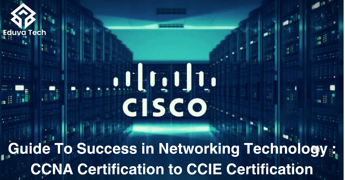 Guide To Success in Networking Technology : CCNA Certification to CCIE Certification - Eduva ...